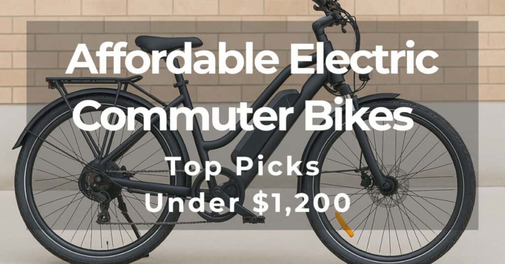 Affordable Electric Commuter Bikes: Top Picks Under $1,200